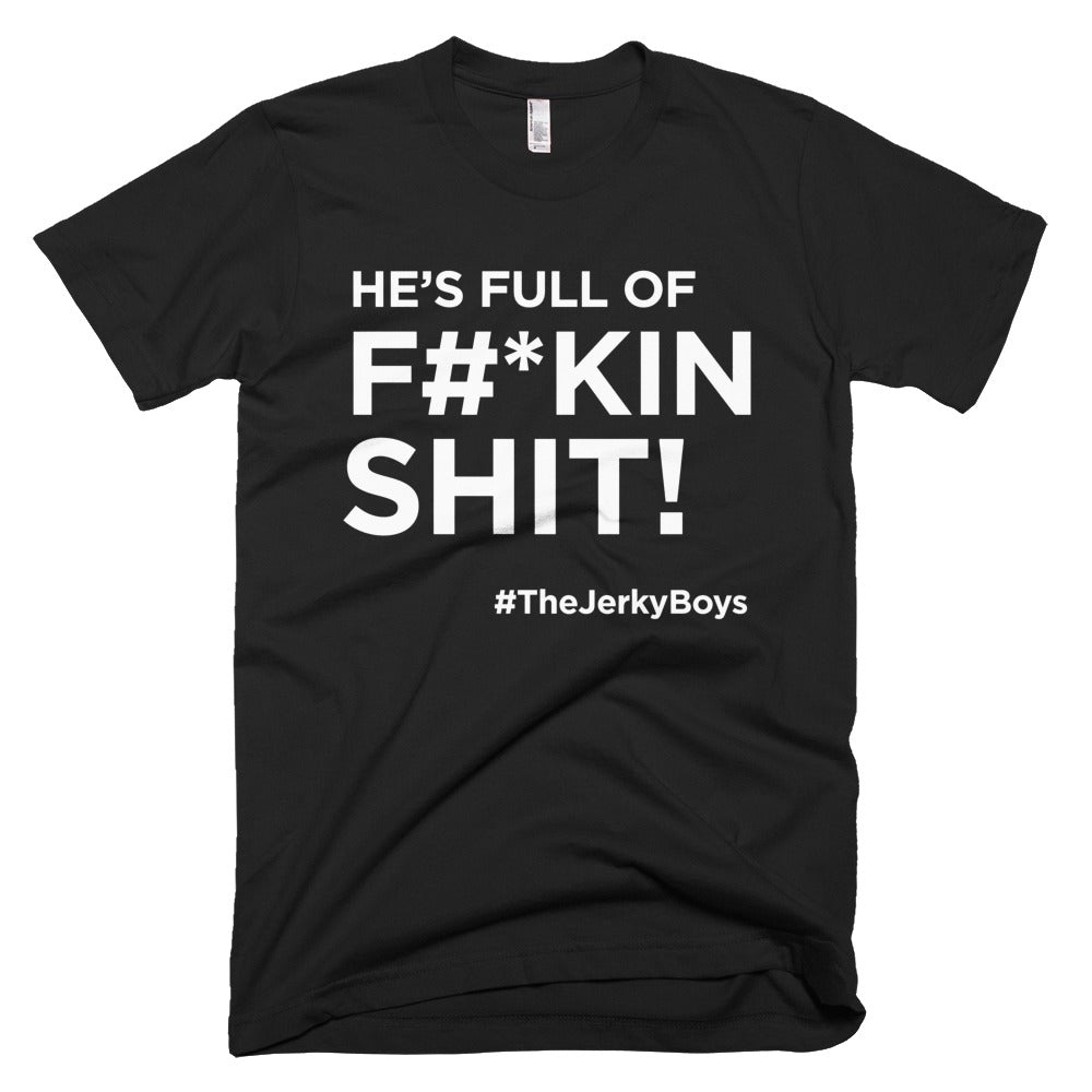 He’s Full of F#*kin Shit! T-Shirt - Jerky Boys Store
